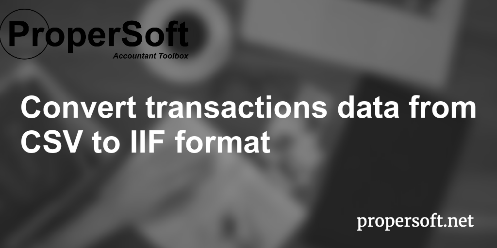 Convert transactions data from CSV to IIF format Convert transactions data from CSV to IIF format